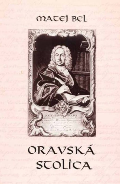 Matej Bel: Oravská stolica - Oravské múzeum - Eshop